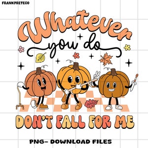 Whatever You Do Don't Fall for Me Png, Halloween Quotes Png, Pumpkins ...