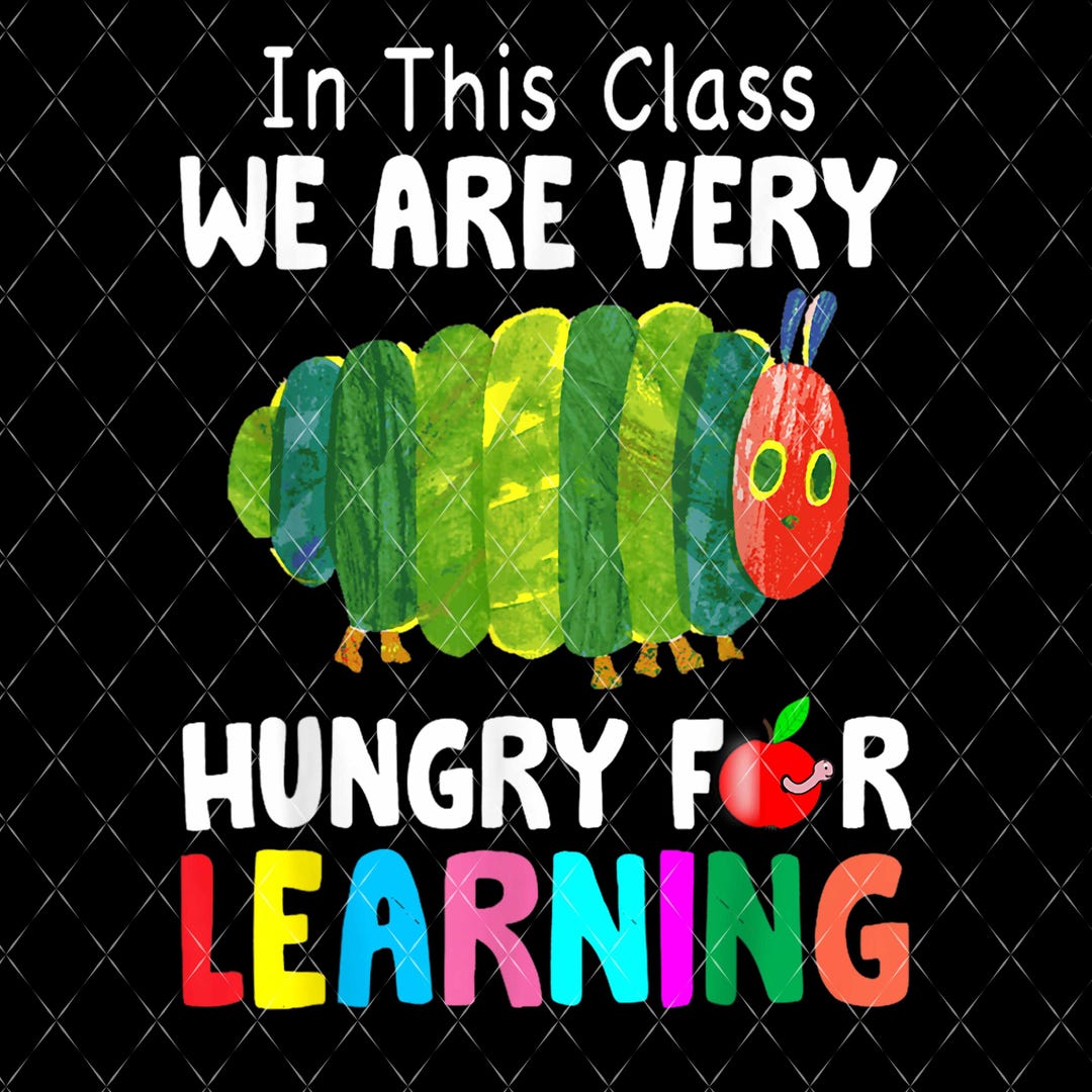 Caterpillar in This Class We Are Very Hungry for Learning Png, Back to ...
