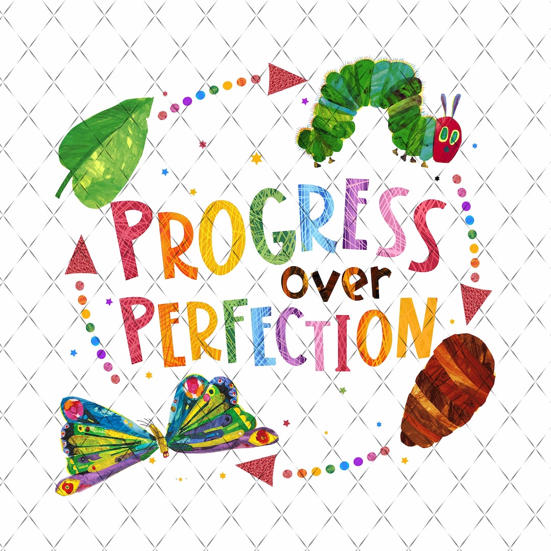Progress Over Perfection Png, the Very Hungry Caterpillar Png, Each Day ...