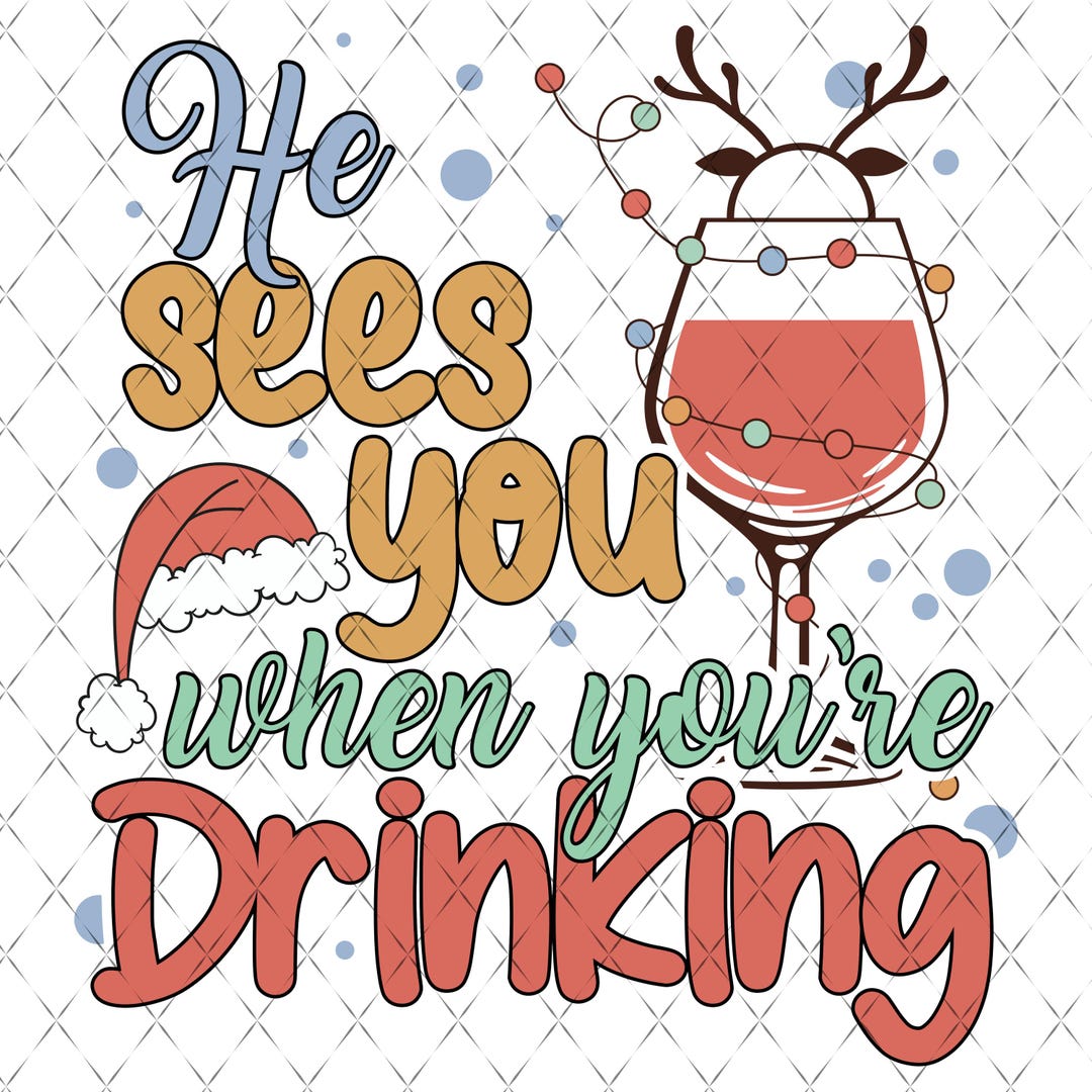 He Sees You When You're Drinking Png, Christmas Drinks Png, Christmas ...