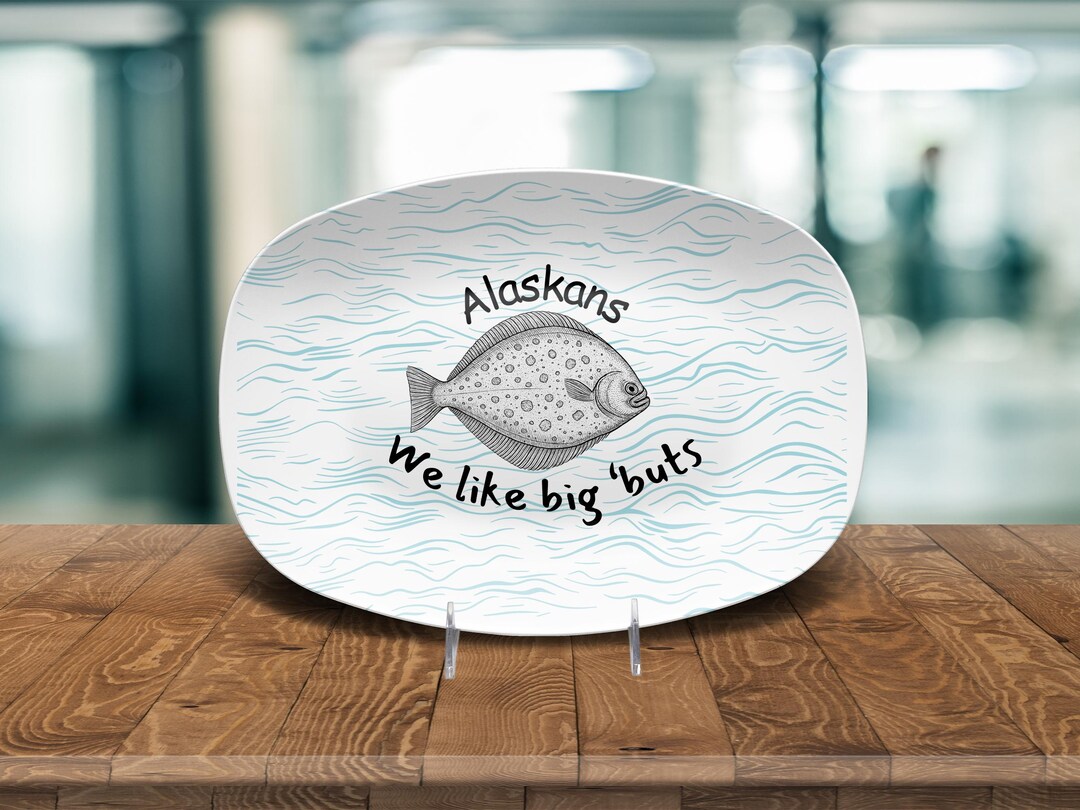 Alaskans “we Like Big ’buts” Funny Halibut Platter 10x14 – Coastal ...
