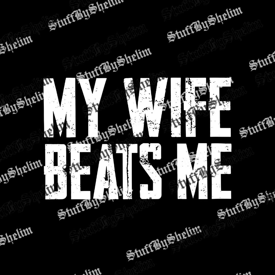 My Wife Beats Me PNG, Funny Husband Sublimation, Father's Day Digital ...