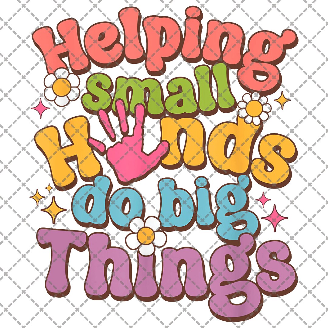 Helping Small Hands Do Big Things Png, Teacher Appreciation Png, Mental ...