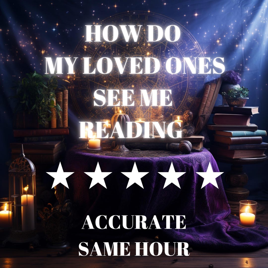 How Do My Loved Ones See Me Psychic Reading - Discover Their True ...
