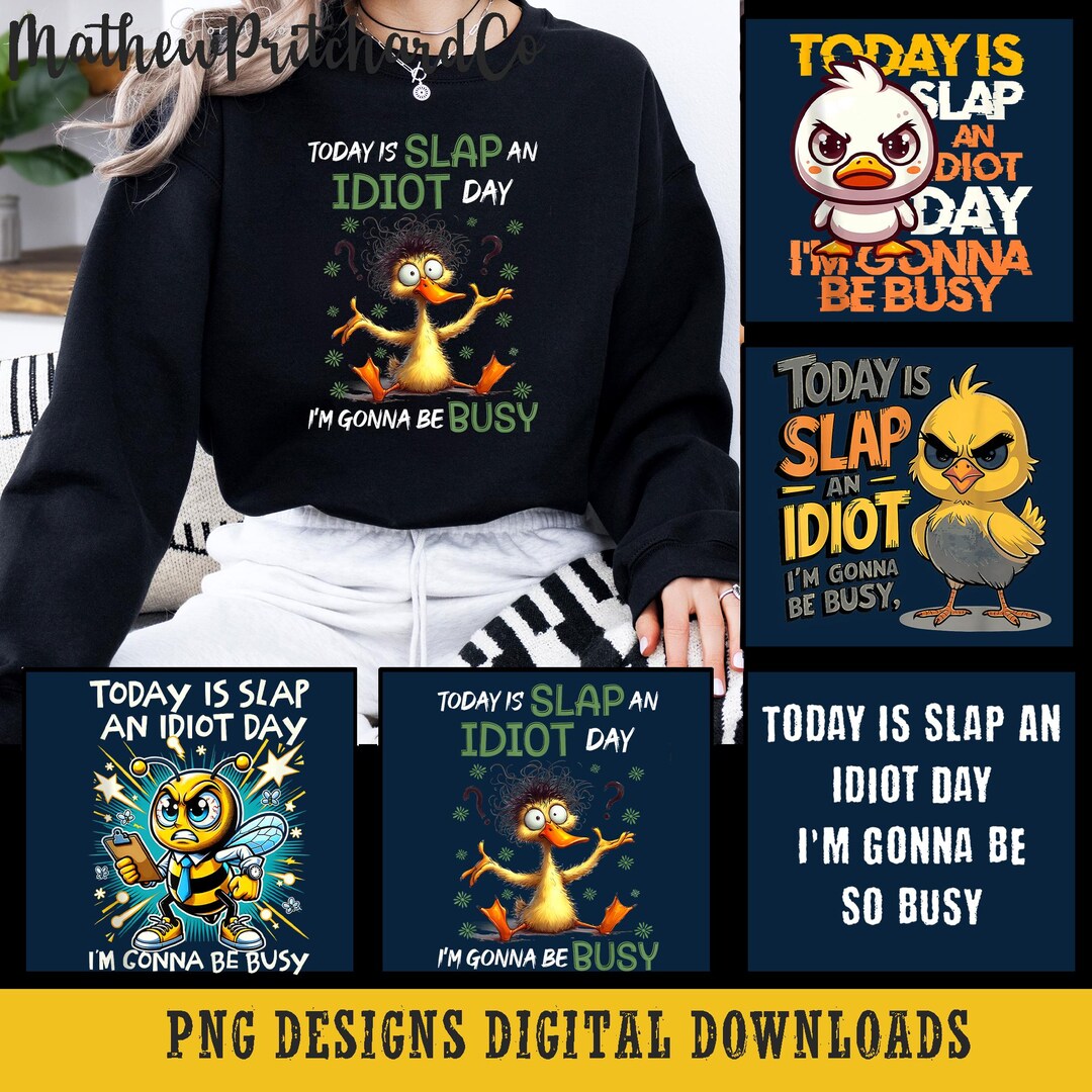 5 Today is Slap an Idiot Day I'm Gonna Be Busy Png, Today is Slap an ...
