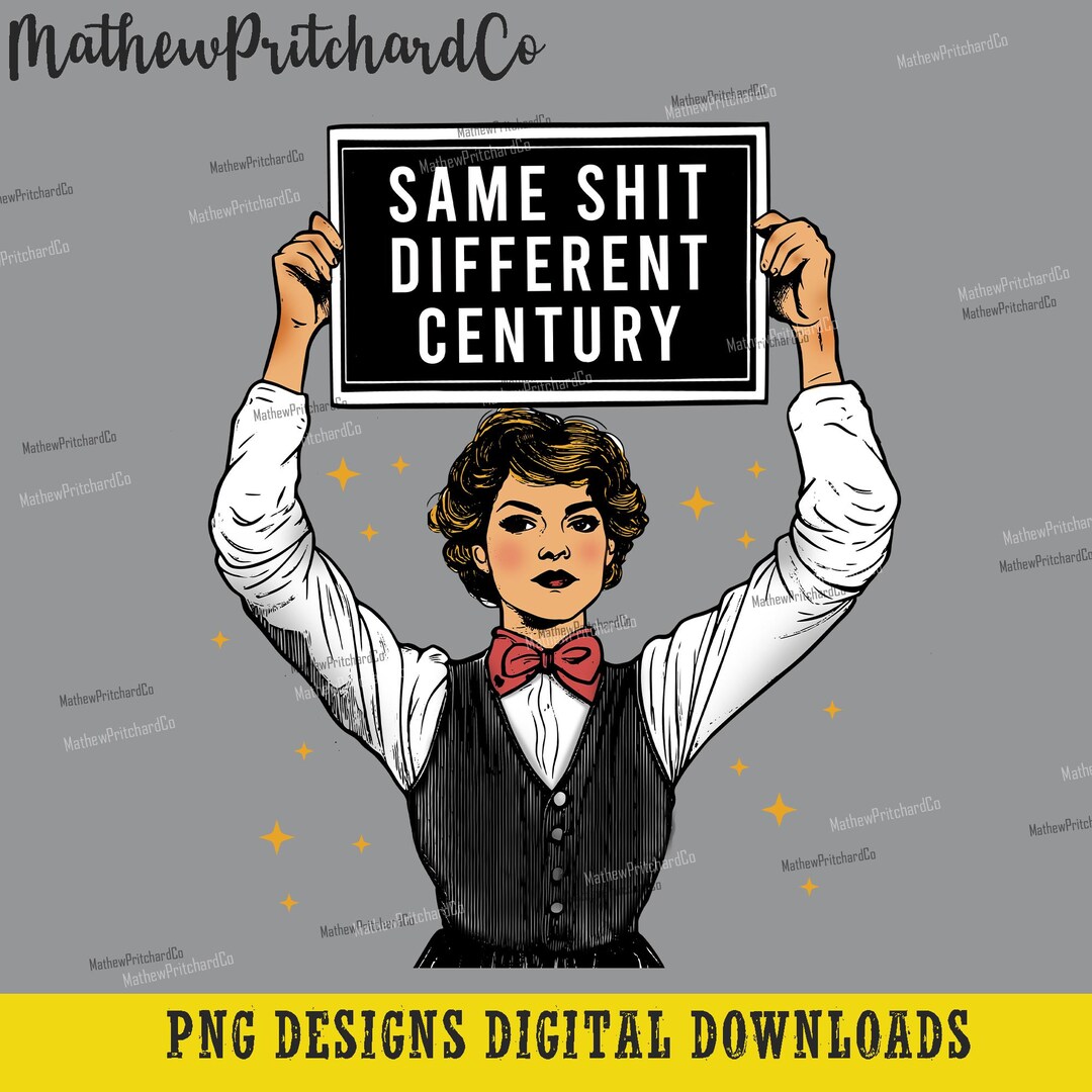 Same Shit Different Century Women PNG Digital Download, Feminist PNG ...