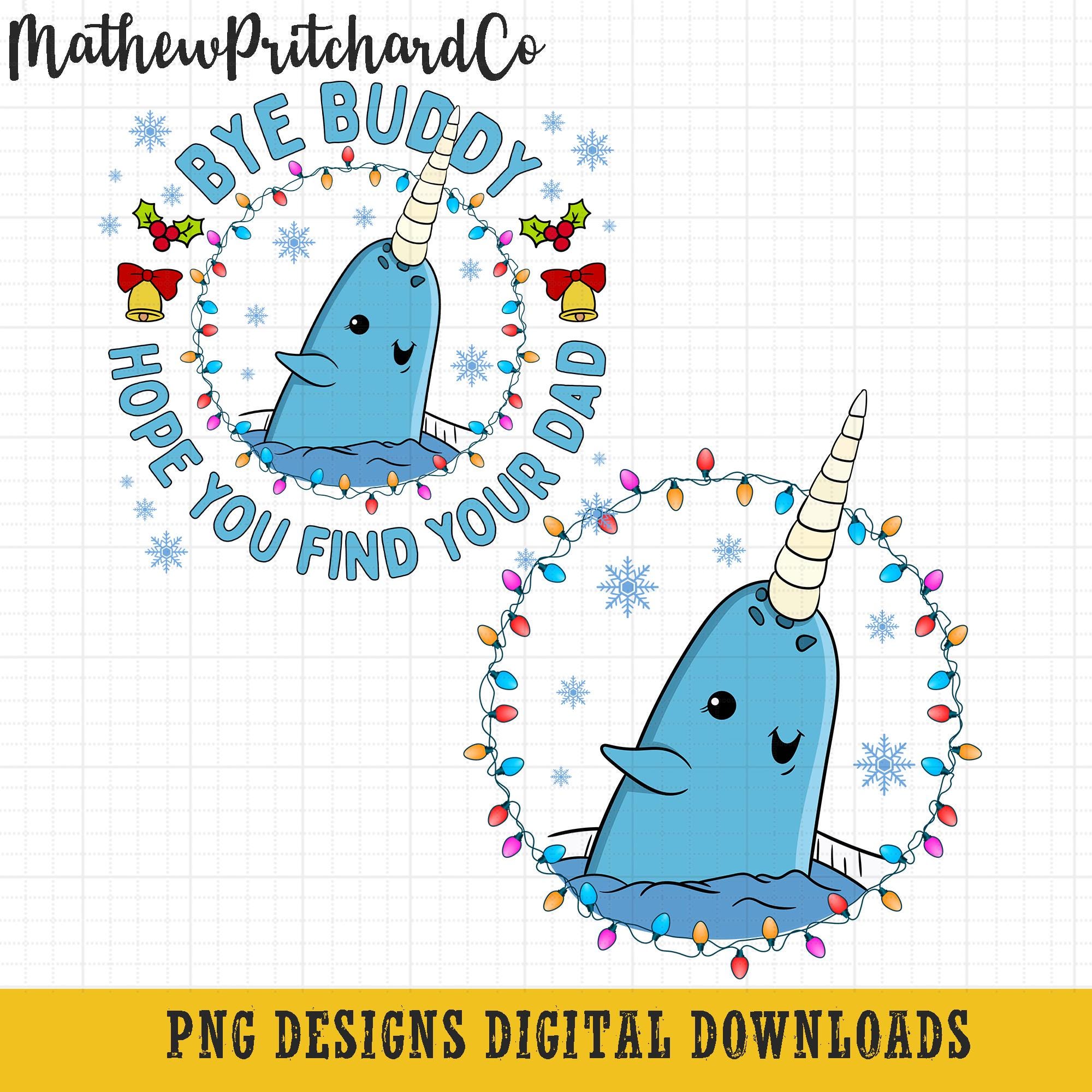 Bye Buddy Hope You Find Your Dad, Elf PNG, Christmas Narwhal, Christmas ...