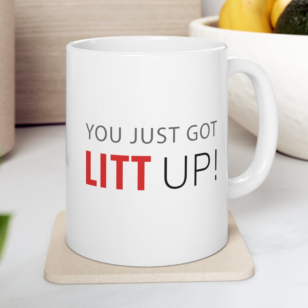 You Just Got Litt up Mug Louis Coffee Cup Harvey Specter Suits Inspired ...