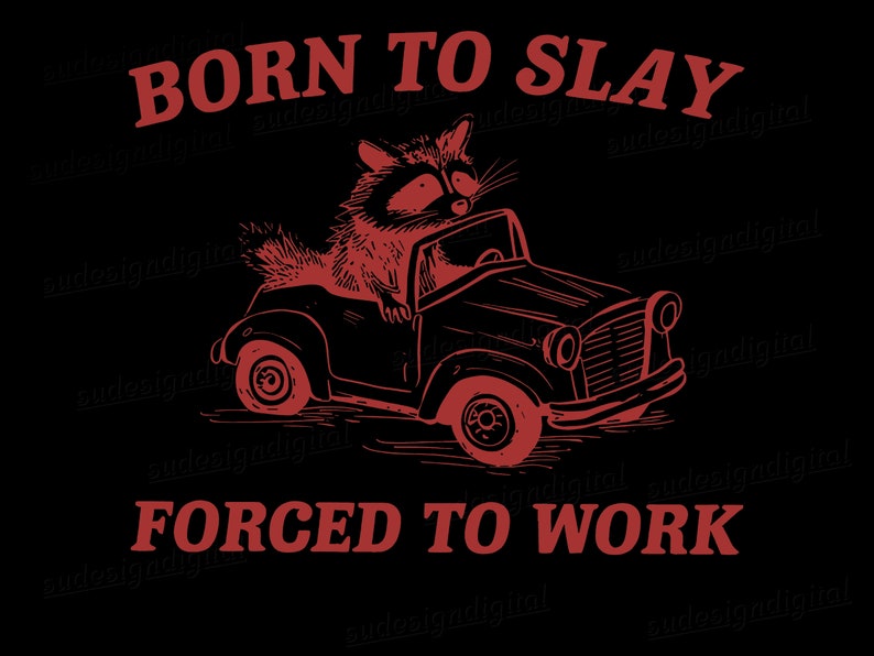 Born to Slay Forced to Work Png, Retro Cartoon Png, Weird Png, Meme ...