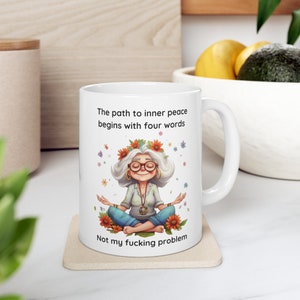 The Path to Inner Peace Mug, Not My Problem Mug, Funny Coffee Cup ...