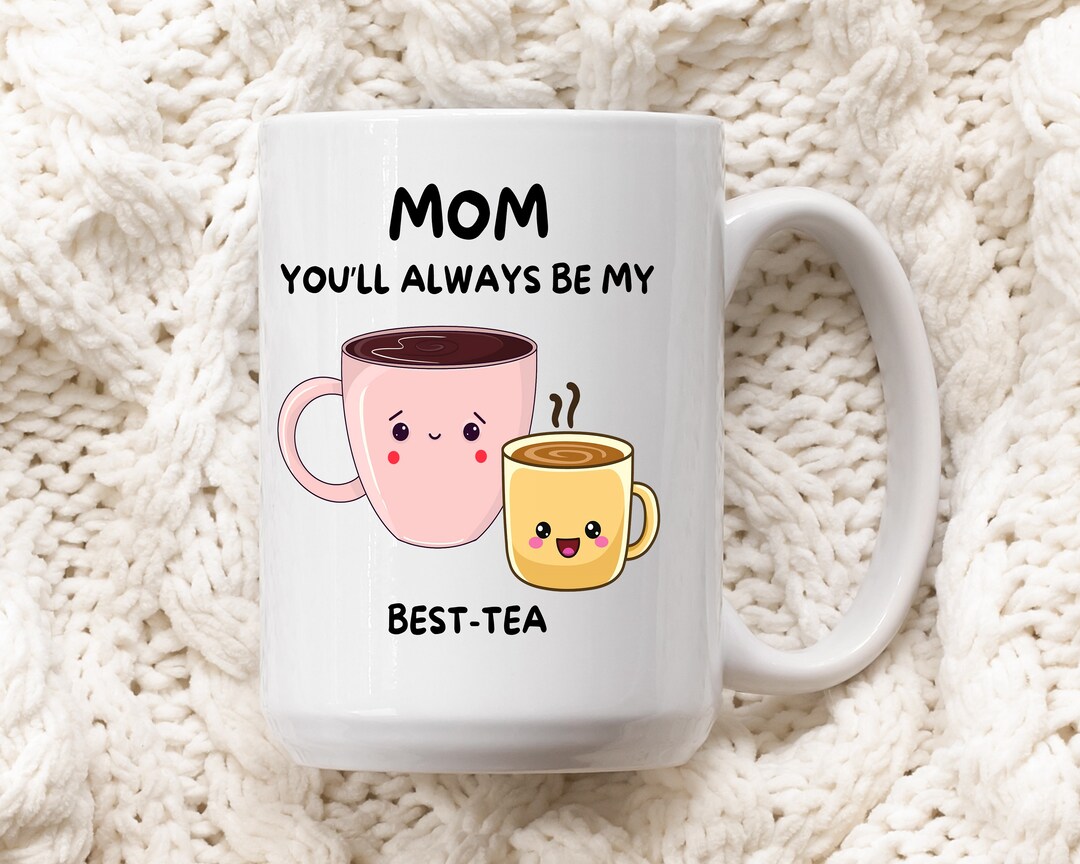 Mom You Will Always Be My Best-tea, Funny Gift for Mother, Birthday ...