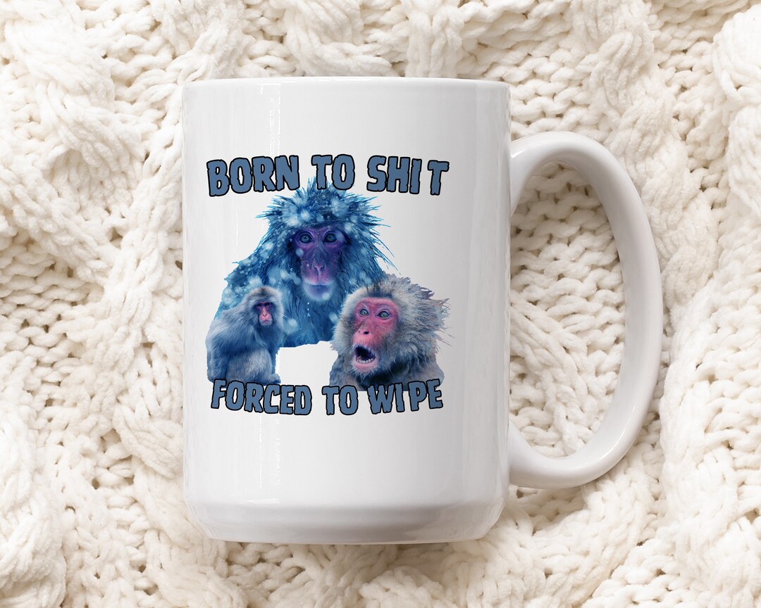 Born to Shit Forced to Wipe Mug, Funny Meme Mug, Humorous Mug, Japanese ...