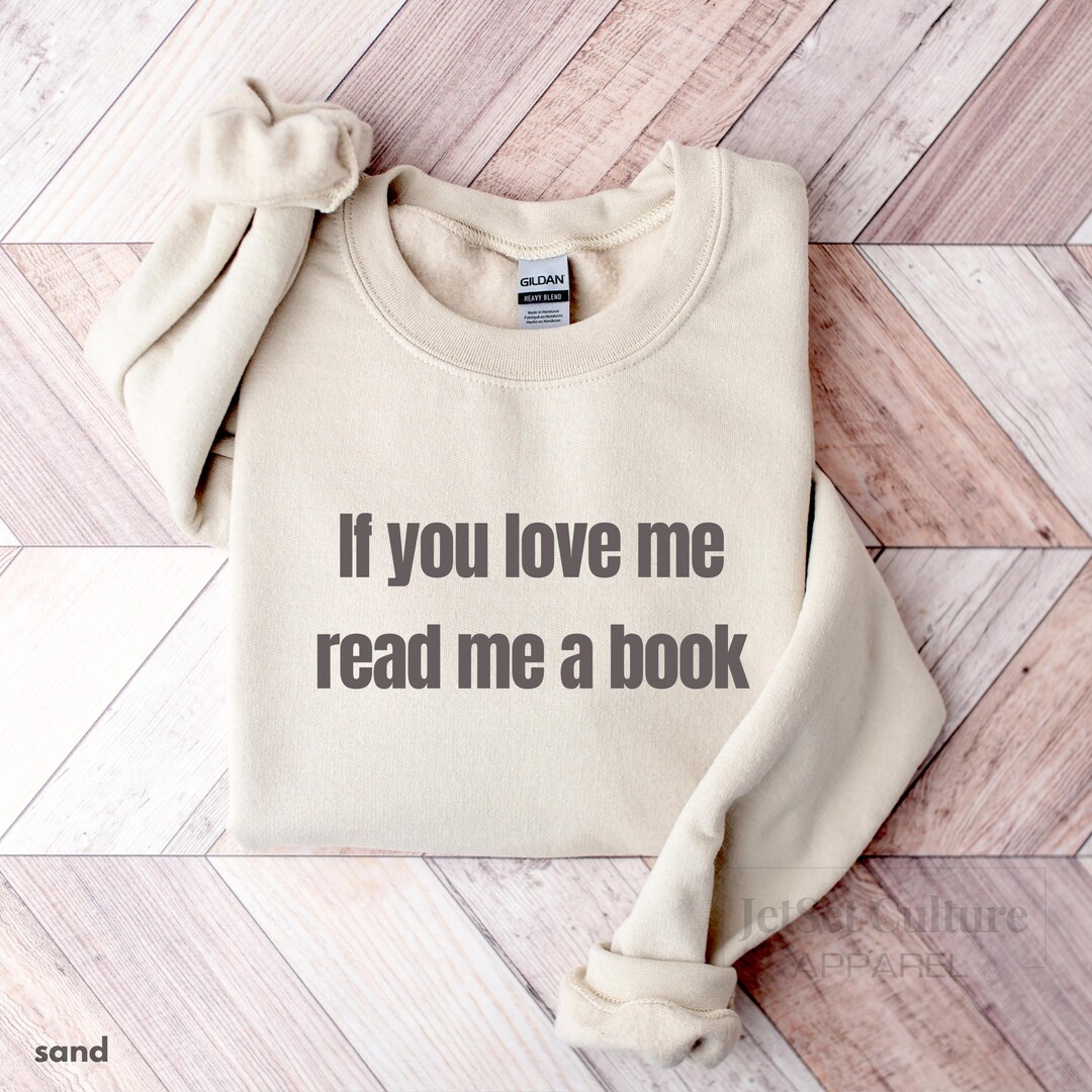 If You Love Me Read Me a Book Sweater , Funny Sweatshirt , Book Lover ...