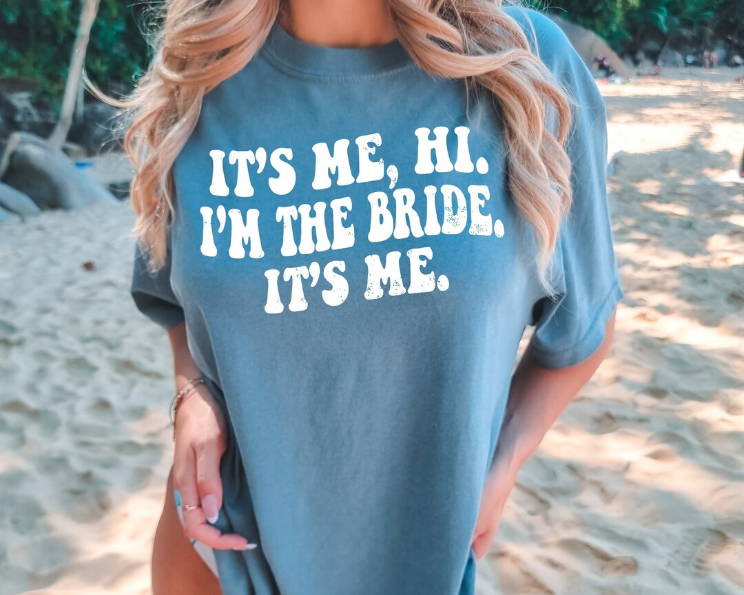 Comfort Colors® It's Me, Hi. I'm the Bride. Its Me. Shirt, Gift for ...