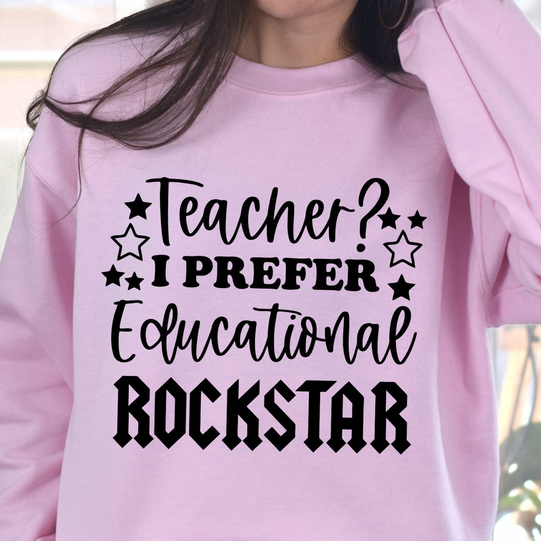 Teacher I Prefer Educational Rockstar Sweatshirt, Educational Rockstar ...