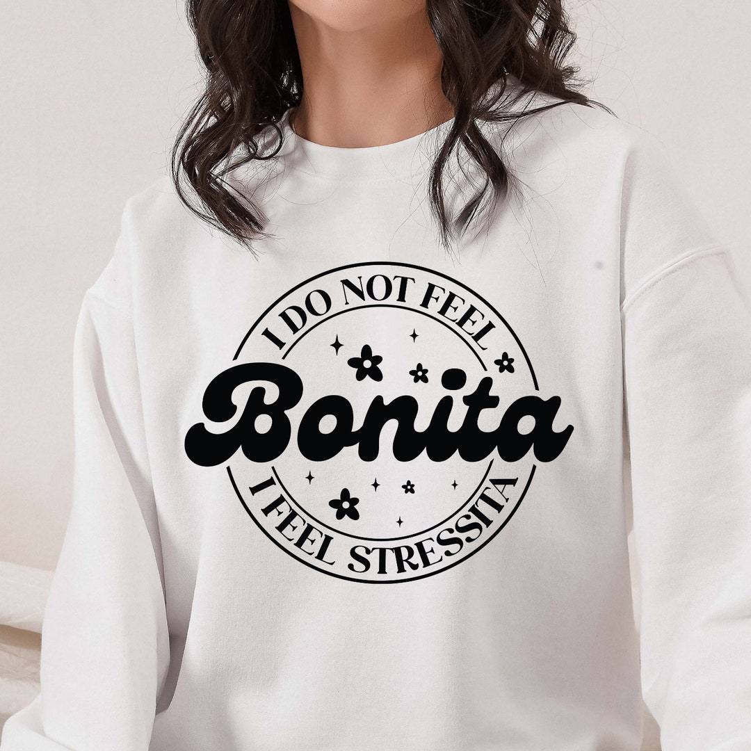 I Do Not Feel Bonita I Feel Stressita Sweatshirt, Funny Women Hoodie ...