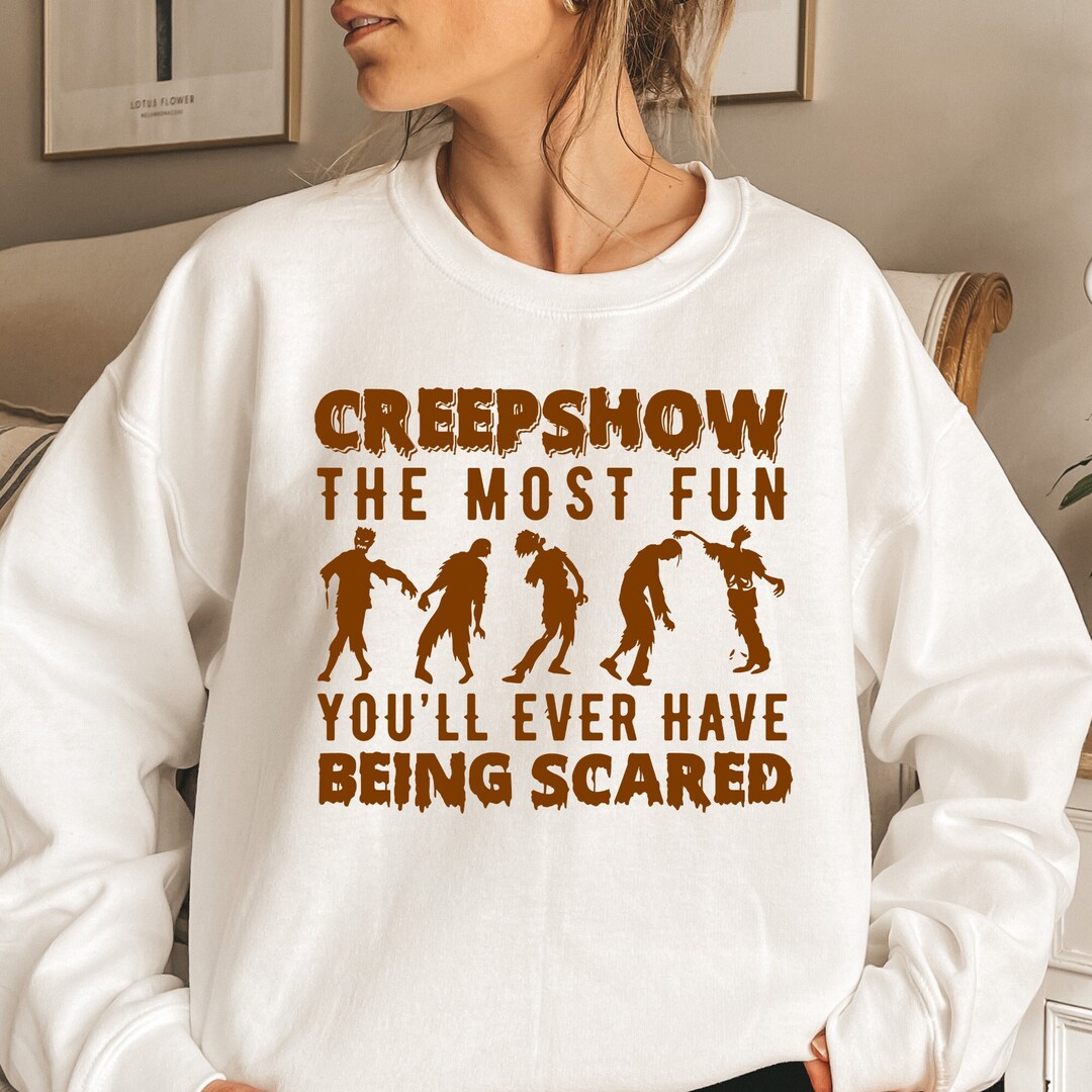 Creepshow the Most Fun You Will Ever Have Being Scared Sweatshirt ...