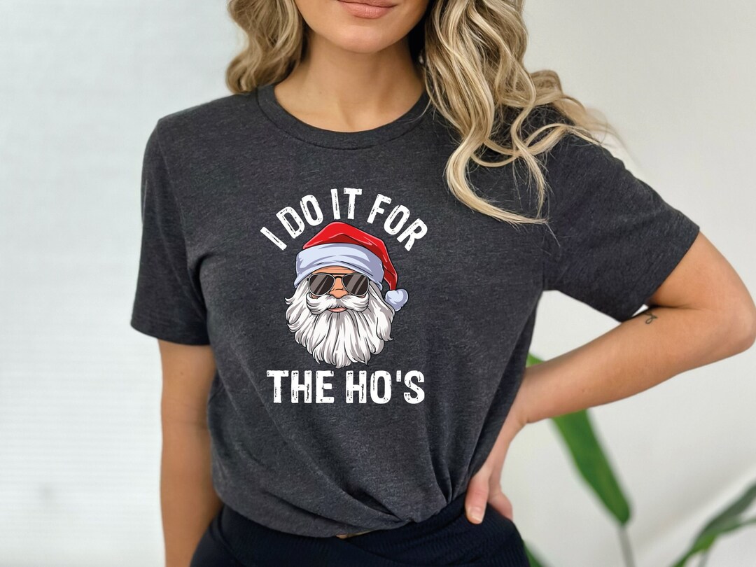 Santa Christmas Funny Shirt | I Do It for the Ho's | Christmas Family ...