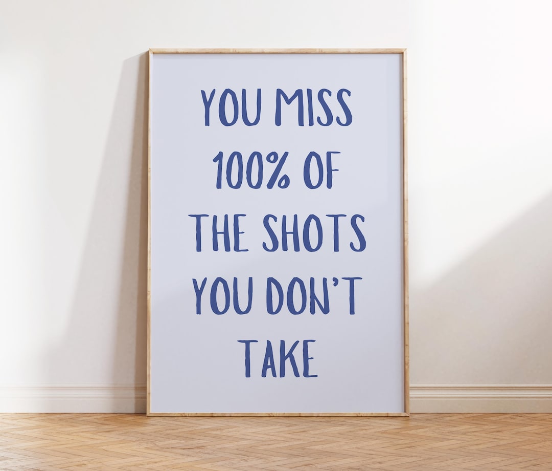 You Miss 100% of the Shots You Don't Take Print Motivational Type Print ...