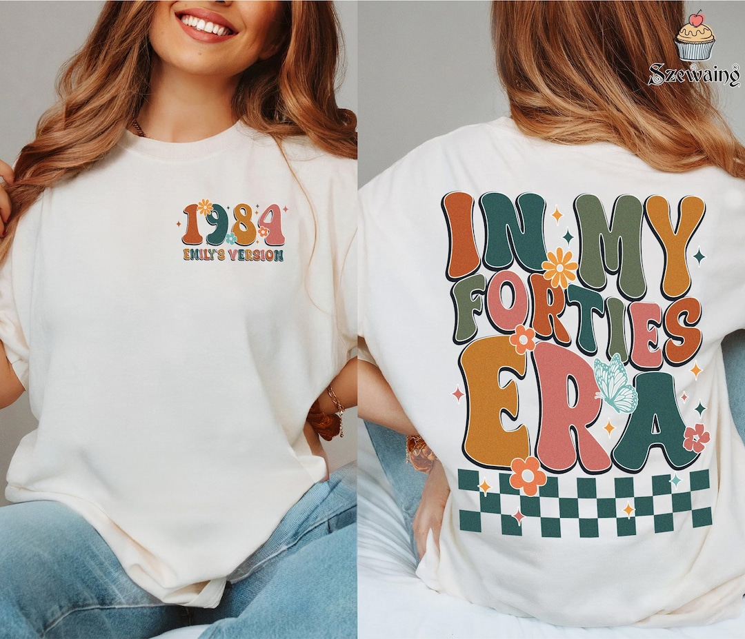 Custom in My Forties Era Shirt Forties T-shirt Fortieth Birthday Tshirt ...