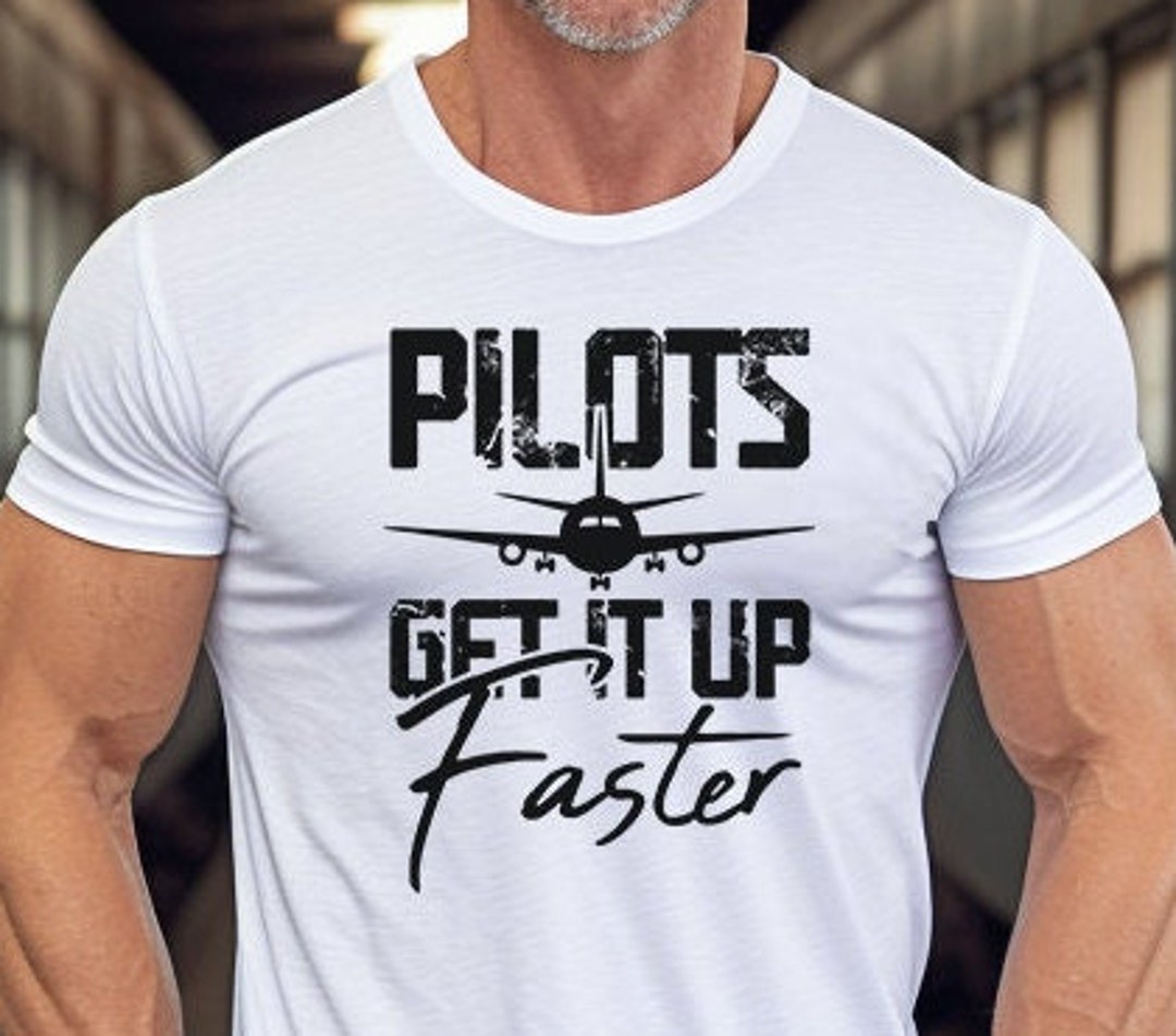Pilots Get It up Faster T-shirt, Pilot T-shirt, Aviation T-shirt ...