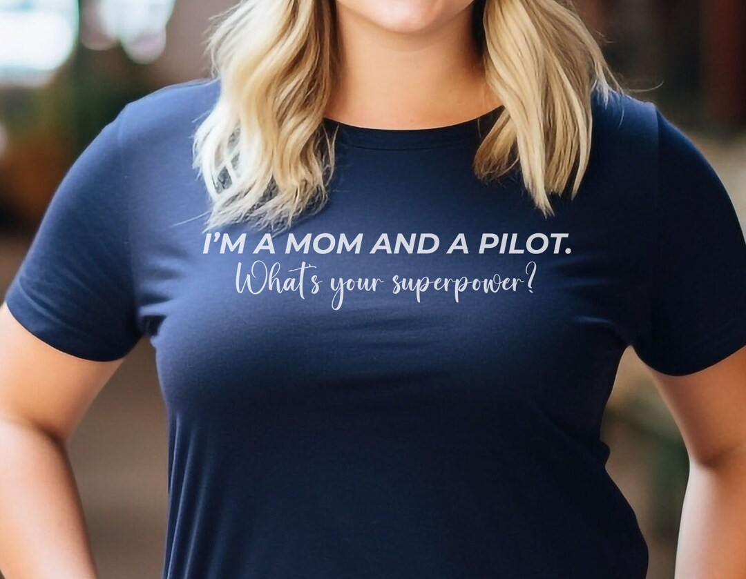 I'm a Mom and a Pilot. What's Your Superpower? T-shirt, Gifts for ...