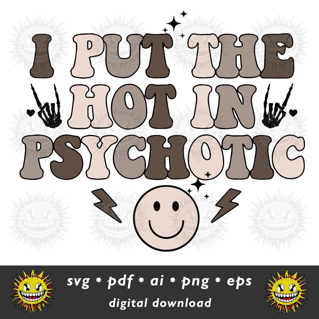 I Put the Hot in Psychotic SVG PNG PDF Download Cricut, Cutfile, Vector ...