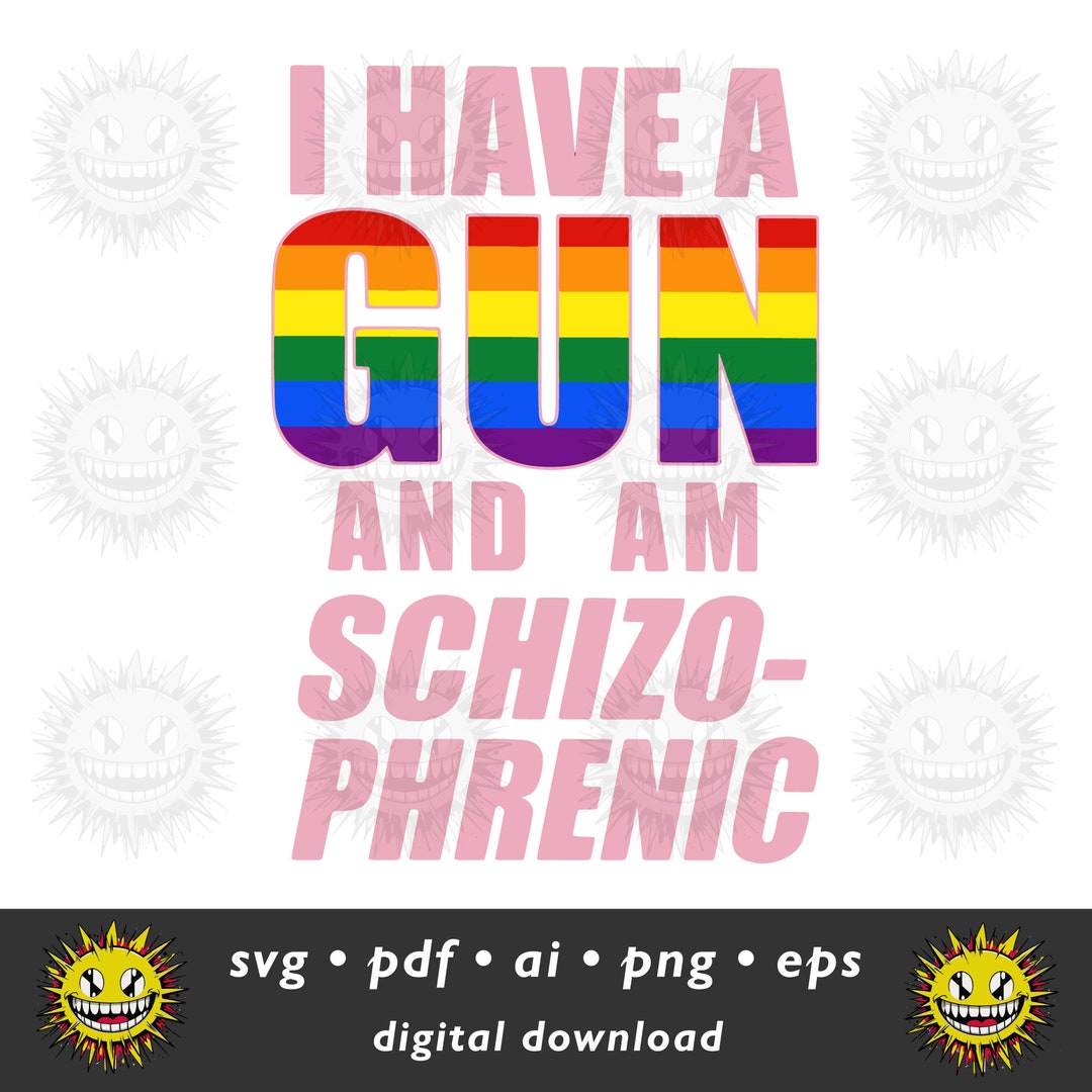 I Have a Gun and Am Schizophrenic SVG PNG PDF Download Cricut, Cutfile ...