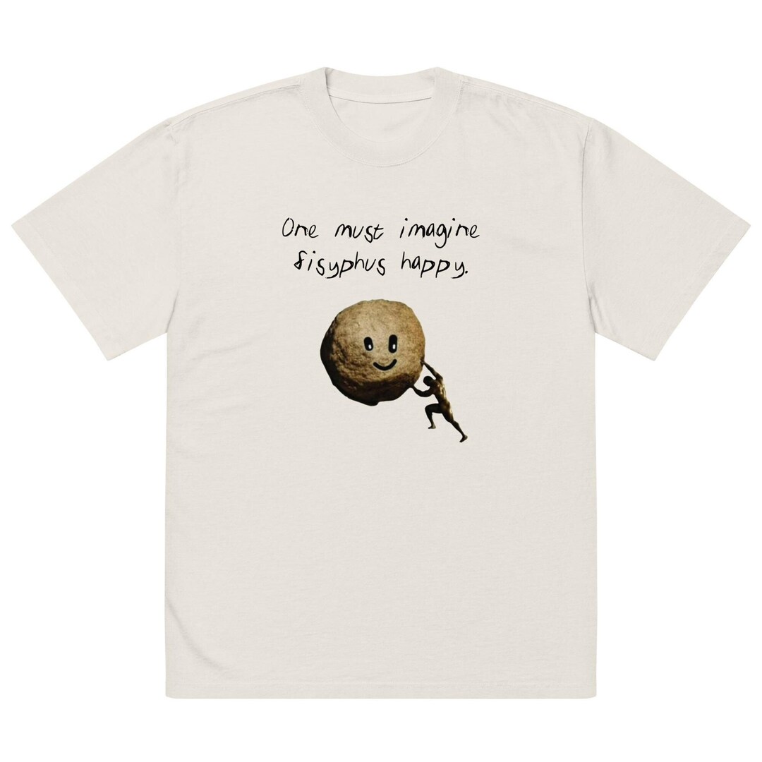 One Must Imagine Sisyphus Happy T-shirt | Camus Myth of Sisyphus ...