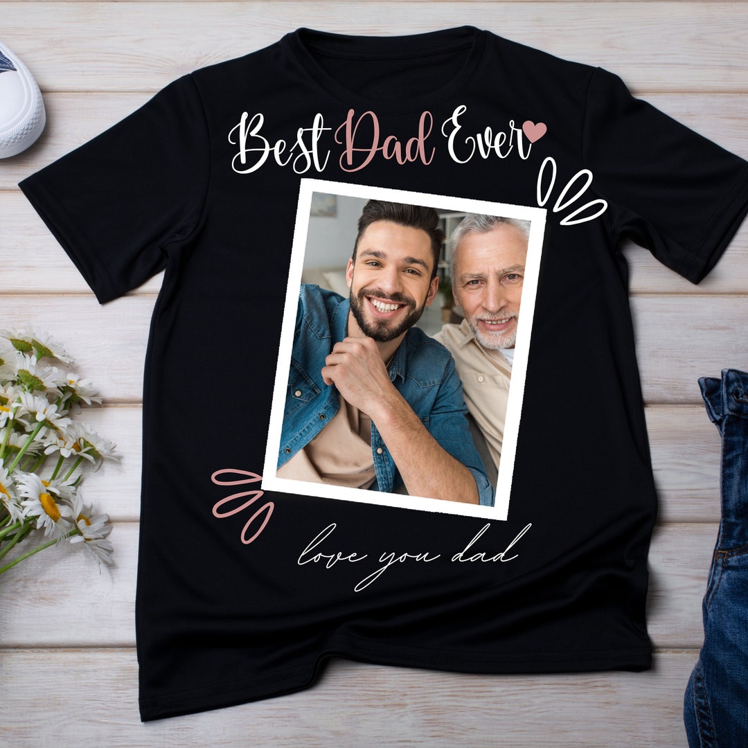 Personalised Dad T Shirt, Best Dad Ever Custom T-shirt With Photo ...