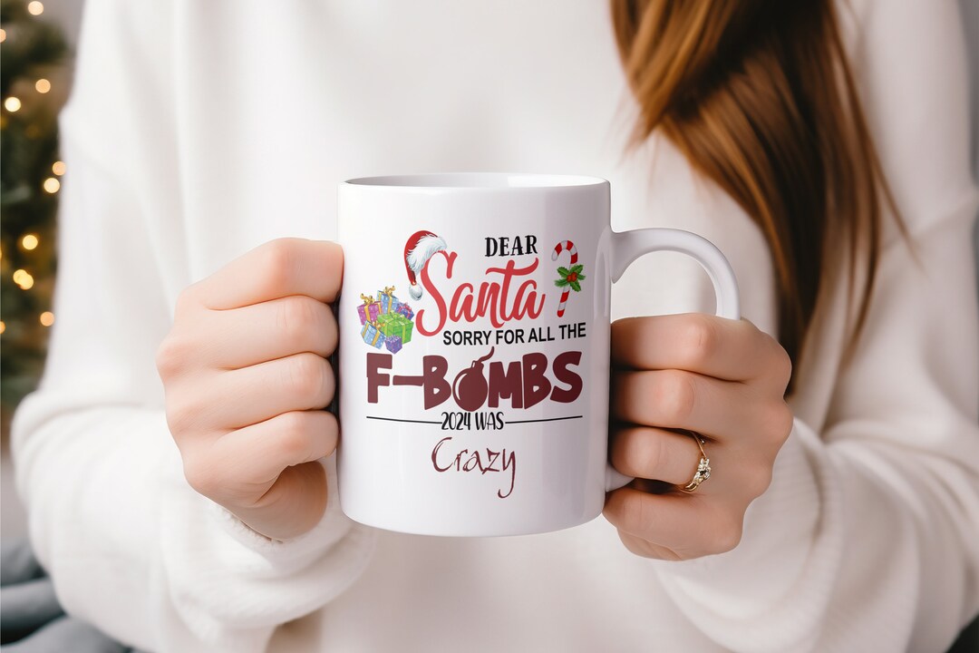 Dear Santa Sorry for All the F-bombs 2024 Was Crazy Funny Christmas Mug ...