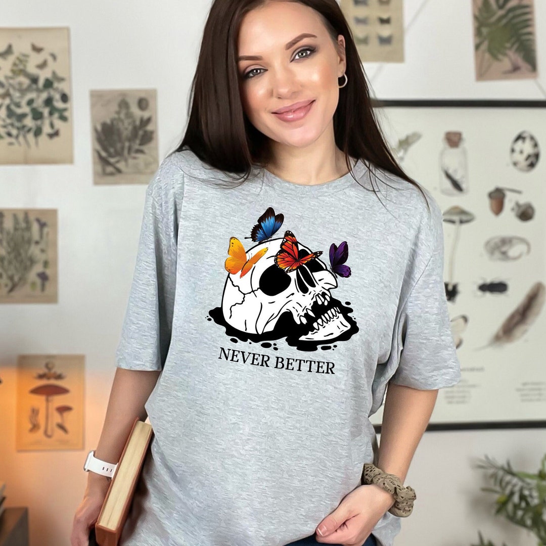 Skull Shirt, Never Better, Skeleton Shirt, Halloween Shirt, Funny ...