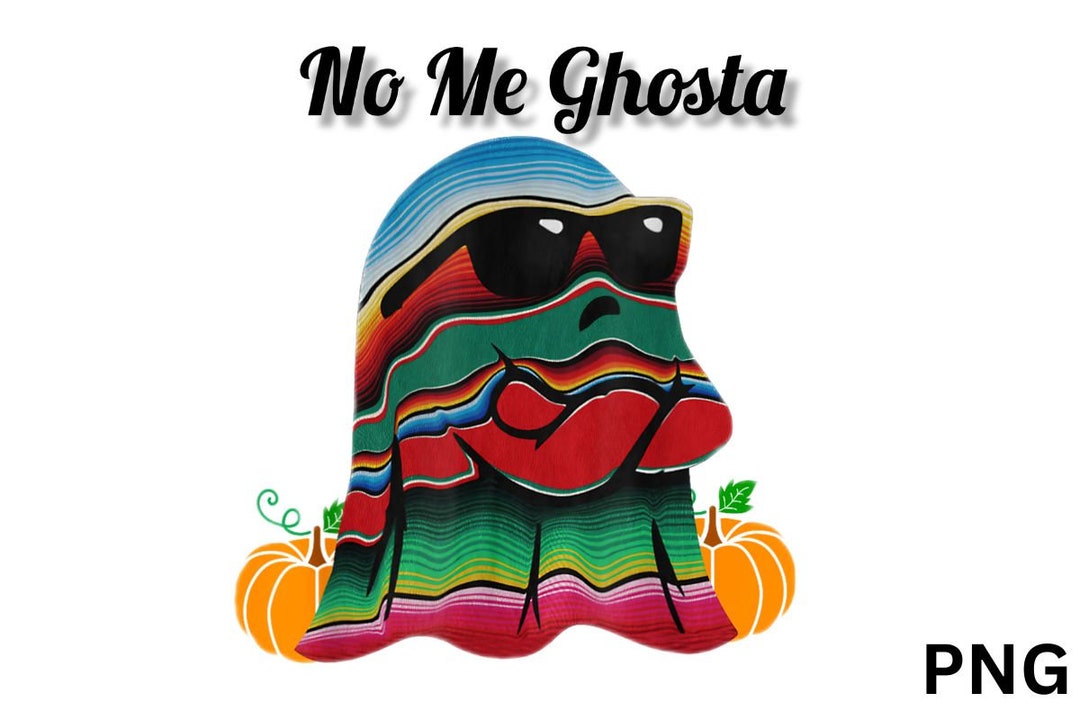No Me Ghosta Funny Mexican Halloween Ghost Png - Etsy