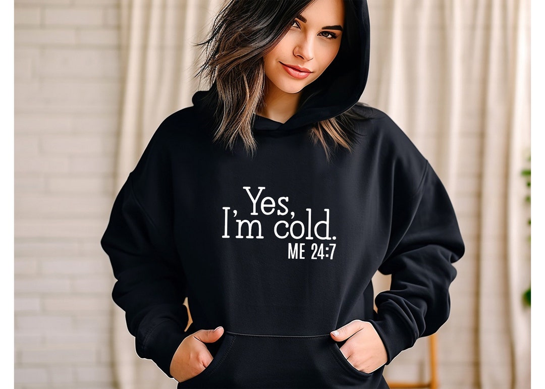 Yes, I'm Cold Sweatshirt, Winter Always Cold Hoodie, Gift for Cold ...