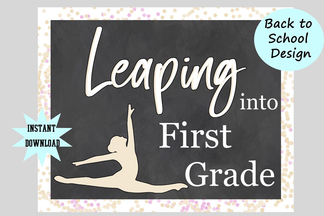 First Day of School Printable Sign - Leaping Into First Grade Sign - Dance Back to School Sign ...