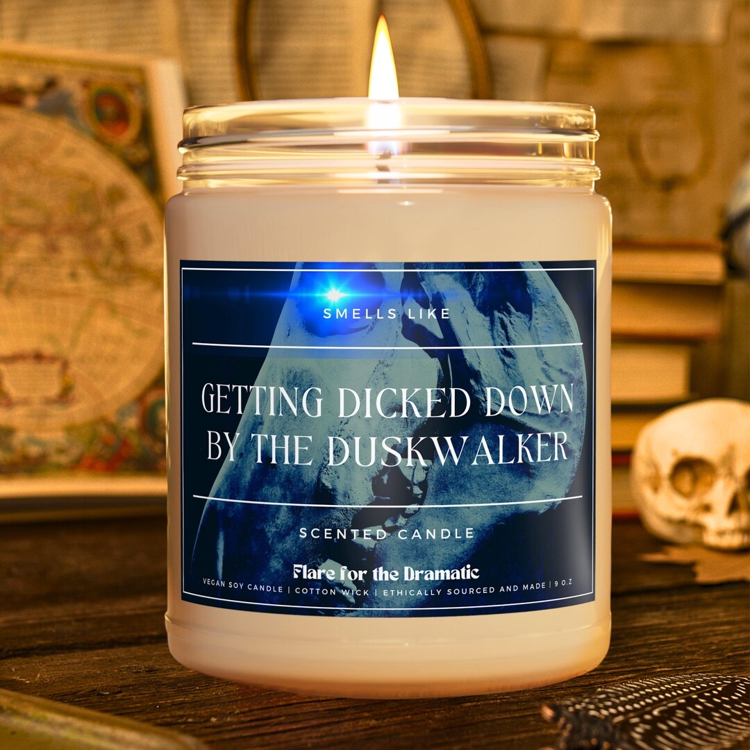 Smells Like Getting Dicked Down by the Duskwalker Scented Soy Candle ...