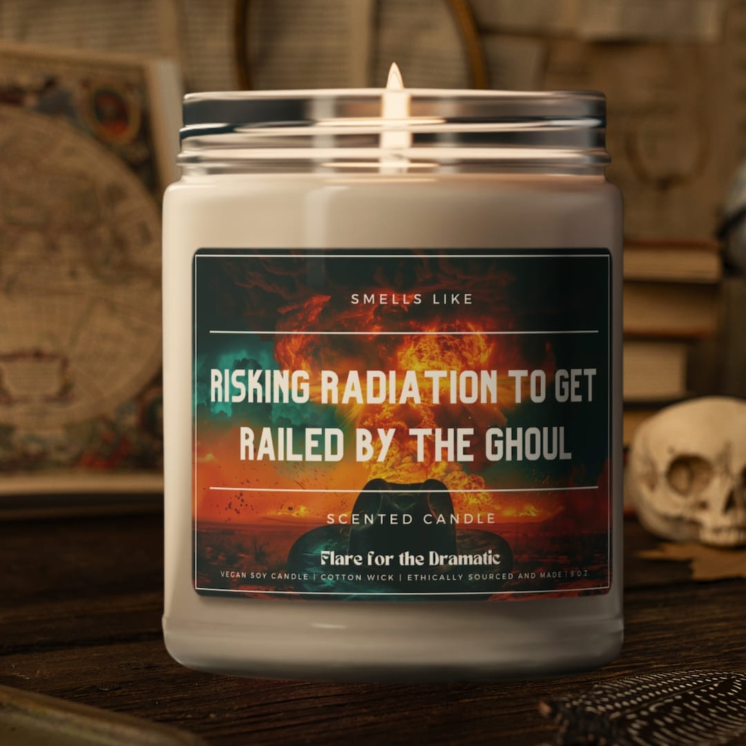 Smells Like Risking Radiation to Get Railed by the Ghoul Scented Soy ...