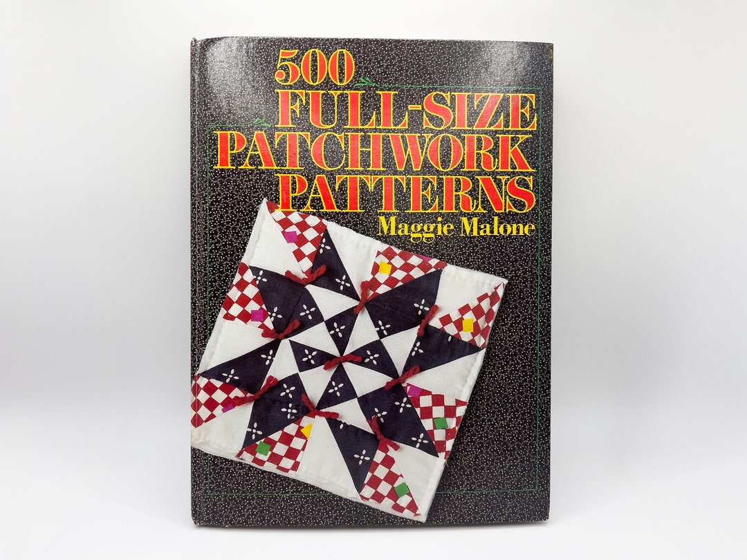 500 Full-size Patchwork Patterns by Maggie Malone Vintage Hardcover Book, Copyright 1985 by ...