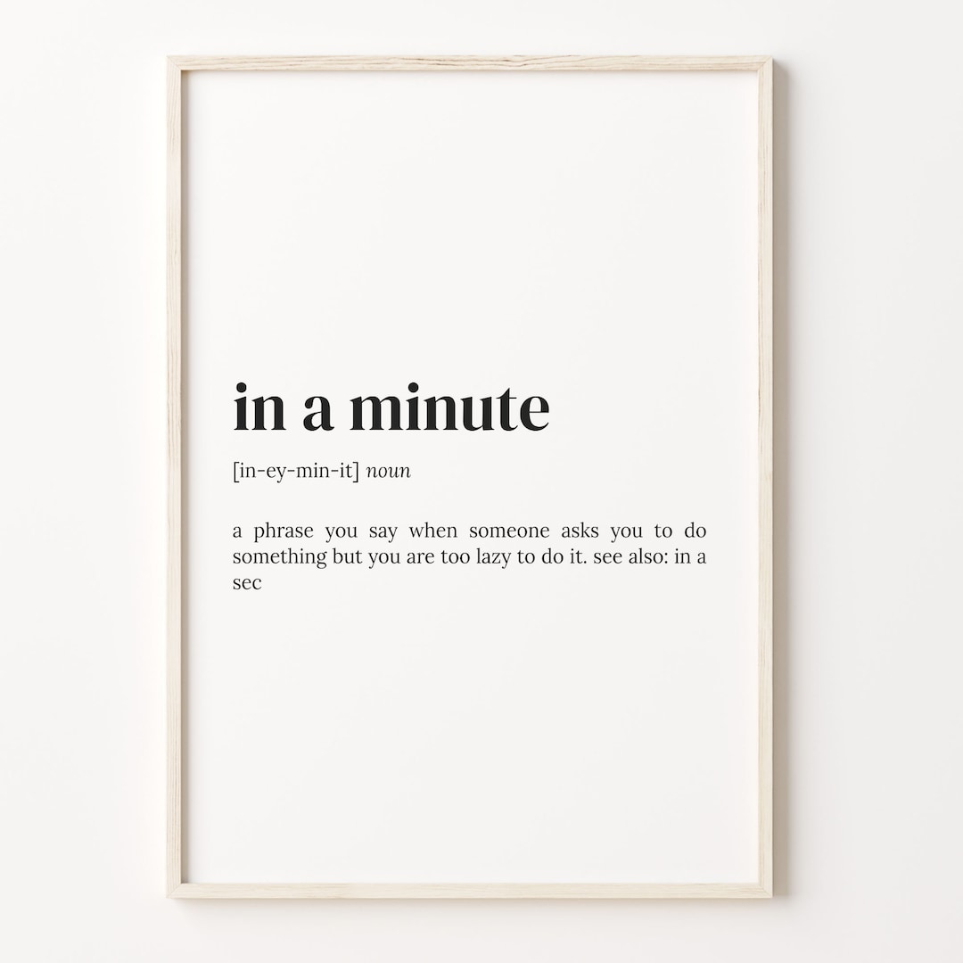 In A Minute Definition Print, Dictionary Poster, Quote Wall Art, Funny ...