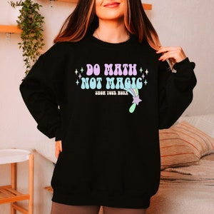 Do Math Not Magic Show Your Work Shirt Funny Math Teacher Shirt Math ...