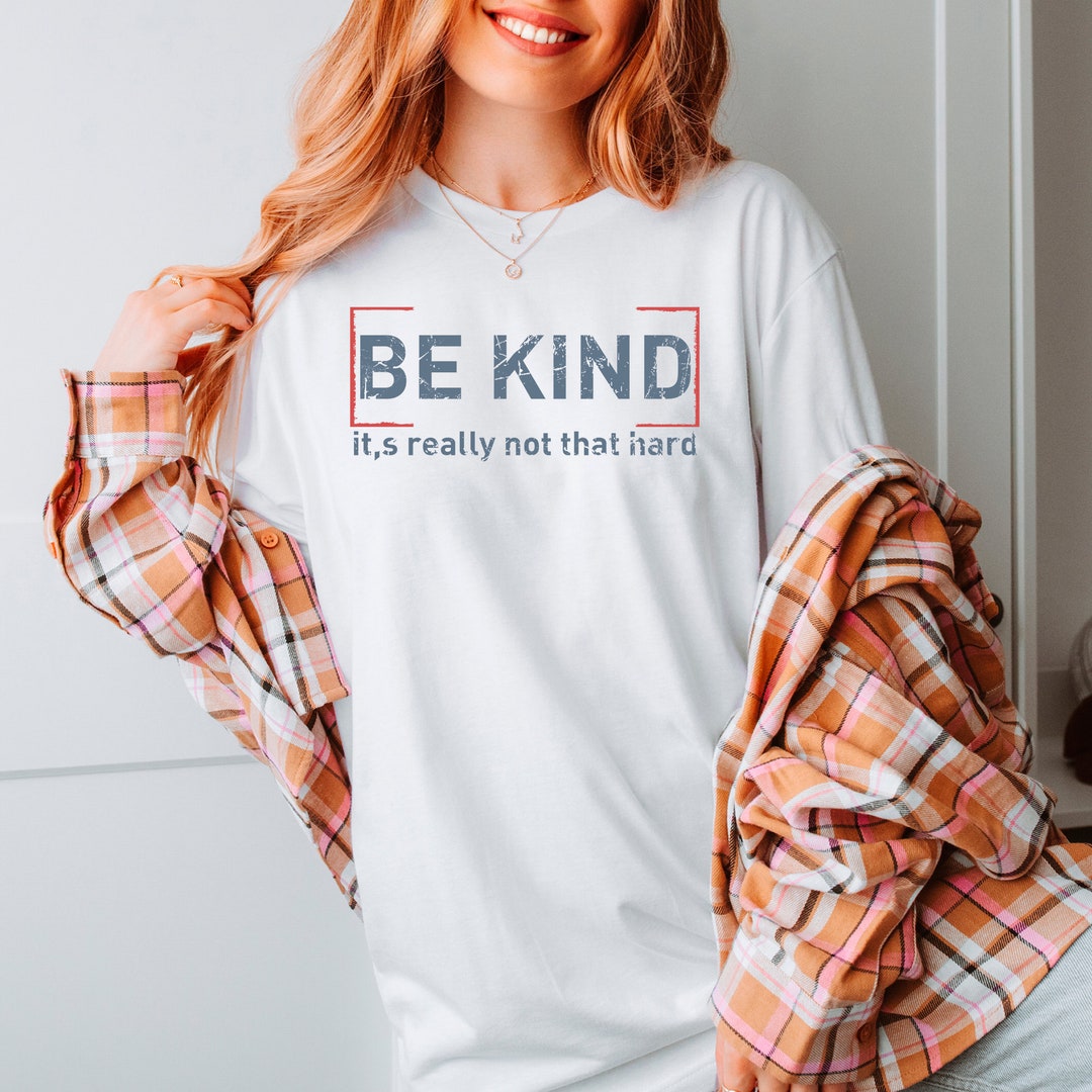 Be Kind It's Really Not That Hard Shirt, Choose Kindness Shirt, Be Kind ...