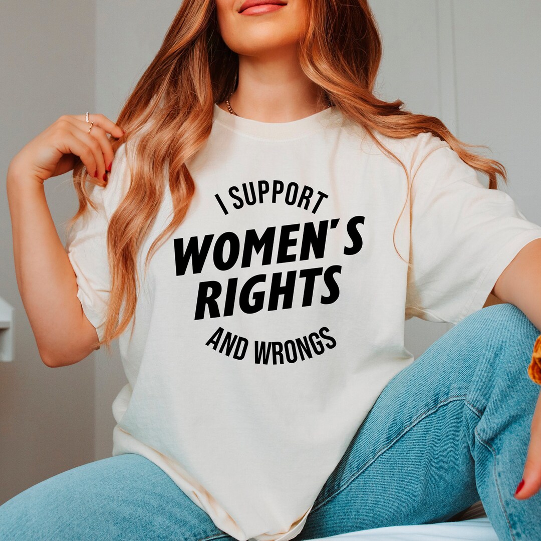 I Support Women's Rights and Wrongs Shirt Feminist Shirt Feminism Shirt ...