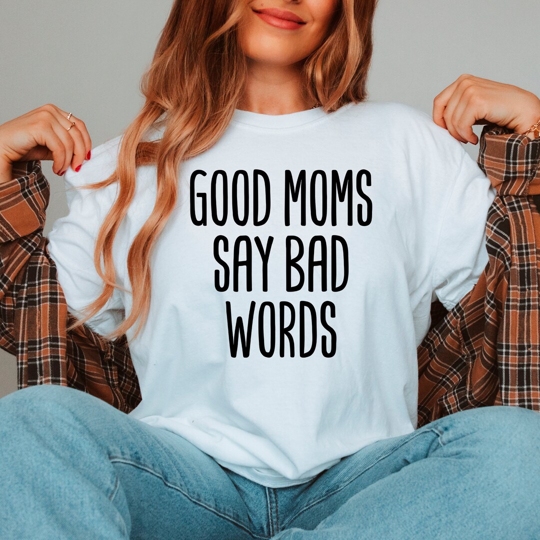 Good Moms Say Bad Words Shirt Motherhood Shirt Mom Life Shirt New Mom ...