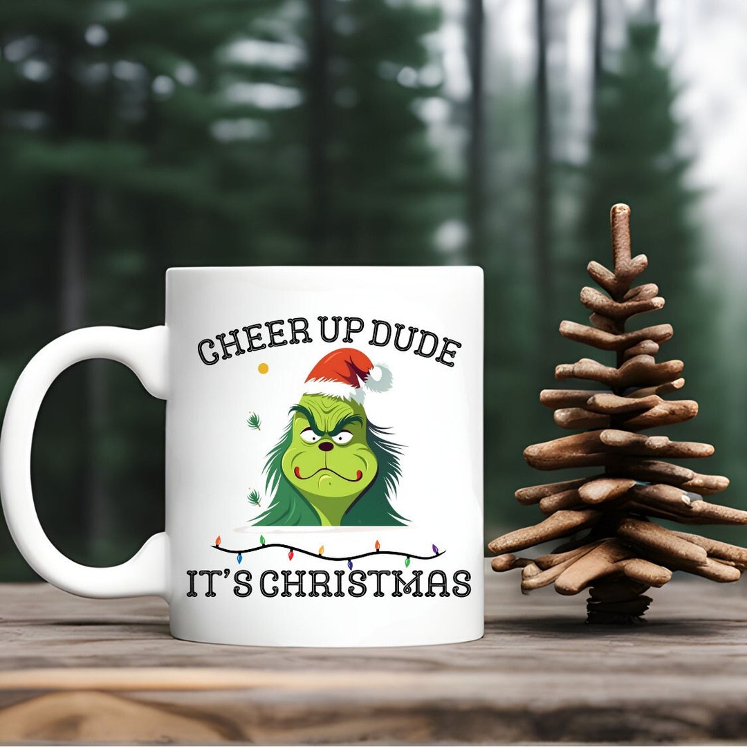 Christmas Grinch Mug: Cheer up Dude Xmas Coffee Mug - Etsy