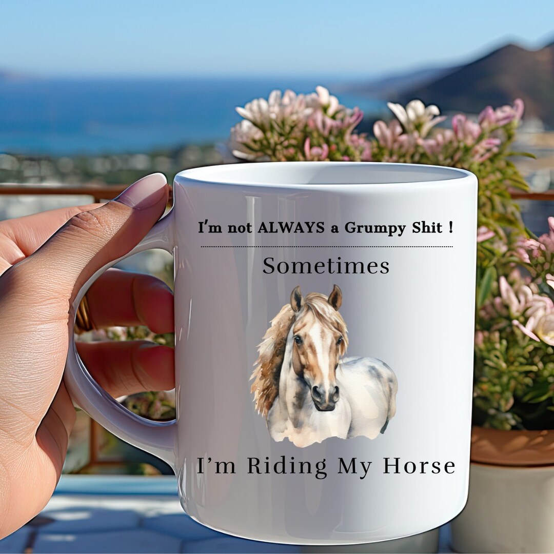 I'm Not ALWAYS a Grumpy Shit, Sometimes I'm Riding My Horse. A Great ...