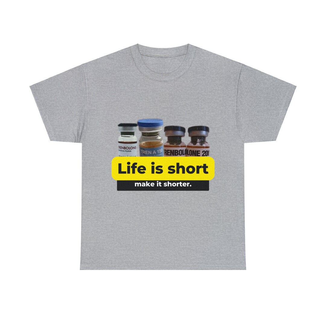Life is Short Make It Shorter TREN Meme T-shirt, Trenbolone Acetate ...