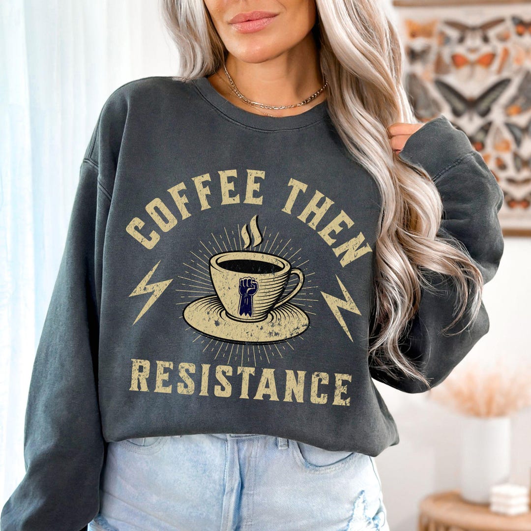 Coffee Then Resistance Sweatshirt, Distressed Resist Shirt, Trendy ...