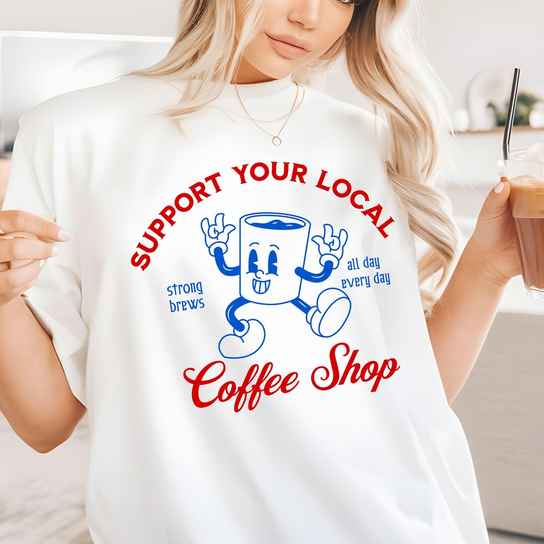Support Your Local Coffee Shop Graphic Tee, Trendy Coffee Culture Shirt ...