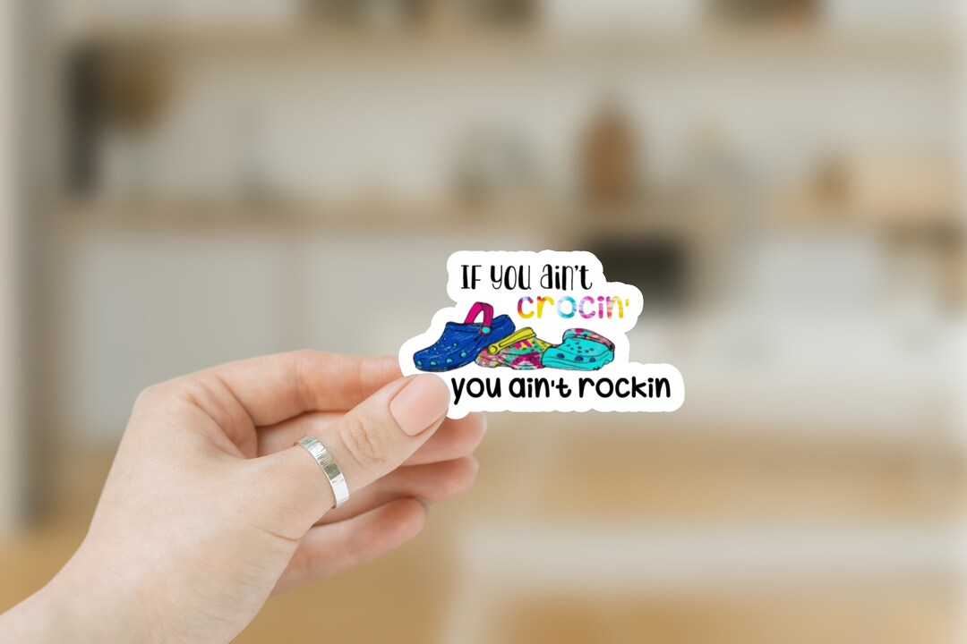 If You Ain't Croc You Ain't Rockin Sticker - Etsy