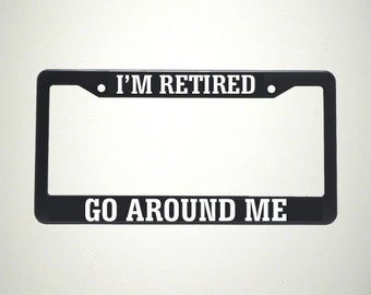 Don't Rush Me I'm Retired Chrome License Plate Frame Funny Grandpa Mid ...